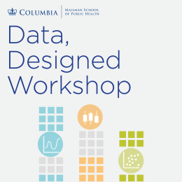 Data, Designed Workshop | Columbia University Mailman School of Public Health