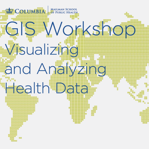 GIS Workshop | Columbia Public Health | Columbia University Mailman ...