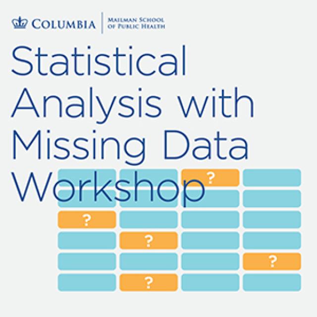 Statistical Analysis with Missing Data Workshop | Columbia University Mailman School of Public ...