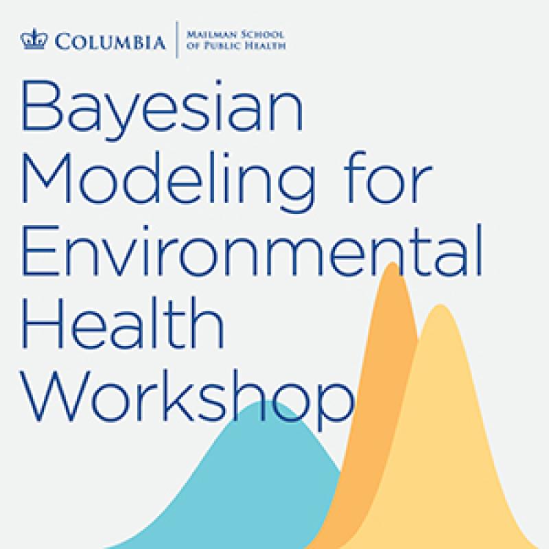 Bayesian Modeling For Environmental Health Workshop Concepts And Computational Tools For 